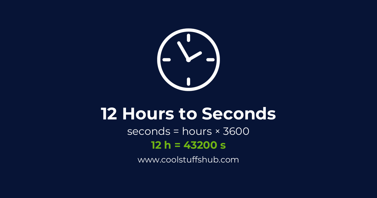 Convert 12 hours to seconds (12 h to s conversion)