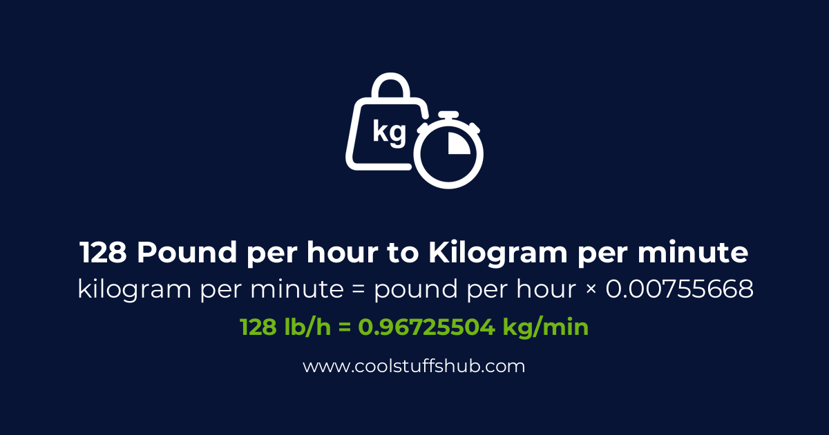 Convert 128 Pound Per Hour To Kilogram Per Minute 128 Lb h To Kg min Convert 128 Pound Per Hour To Kilogram Per Minute 128 Lb h To Kg min
