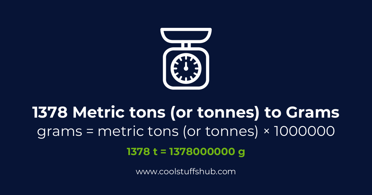 Convert 1378 metric tons (or tonnes) to grams (1378 t to g conversion)