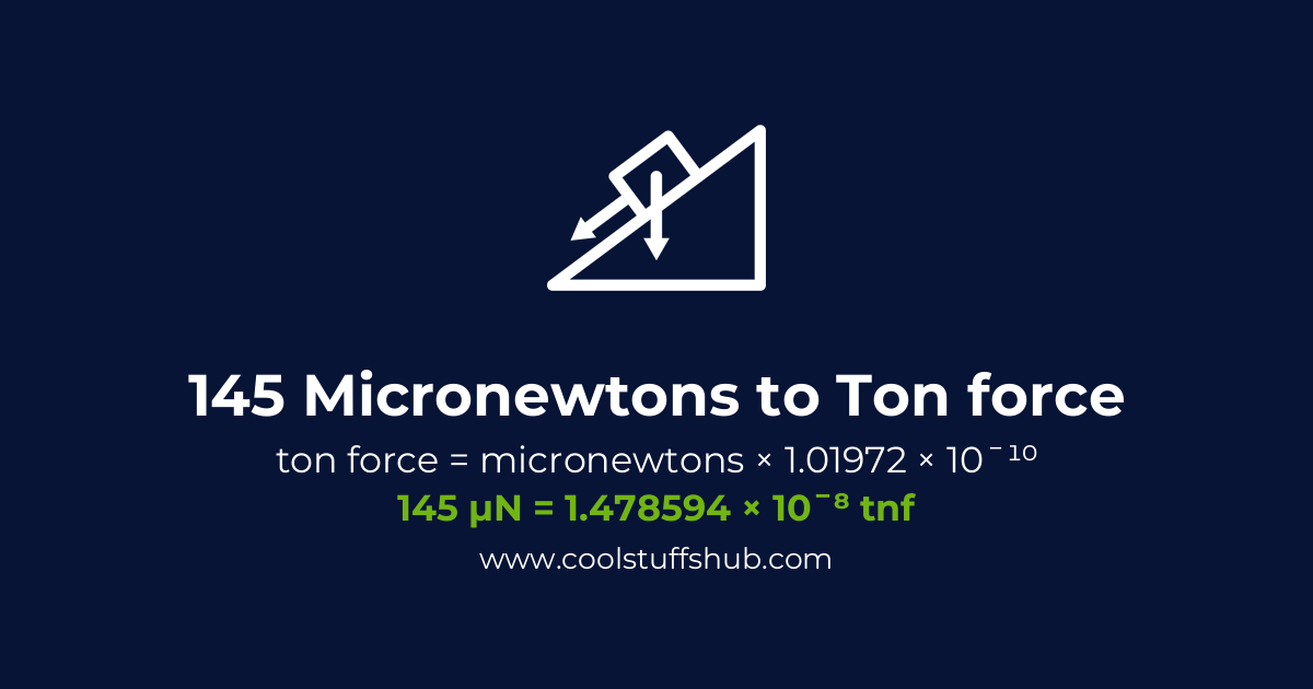 Convert 145 Micronewtons To Ton Force 145 N To Tnf Conversion Unit convert-145-micronewtons-to-ton-force-145-n-to-tnf-conversion-unit