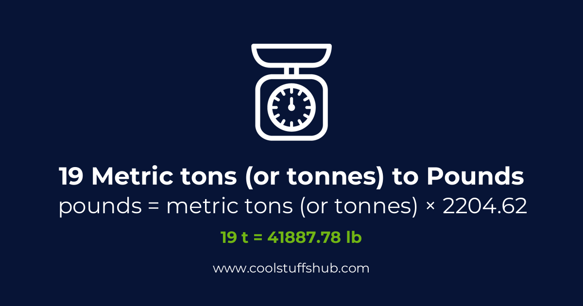 Convert 19 metric tons (or tonnes) to pounds (19 t to lb conversion)