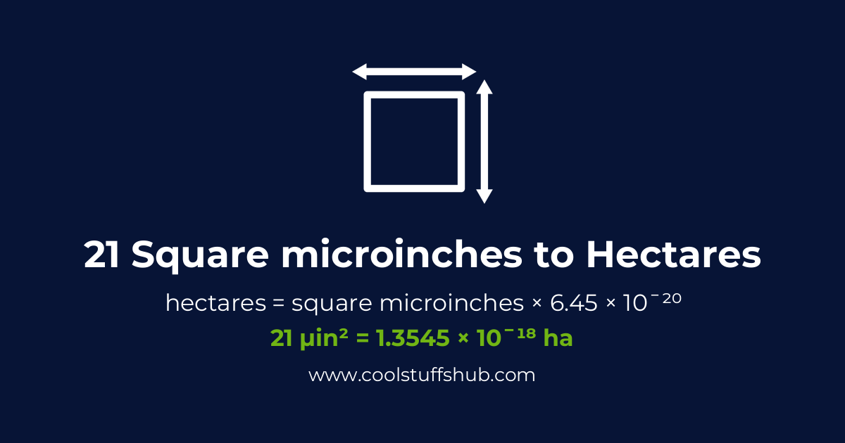 Convert 21 Square Microinches To Hectares 21 in To Ha Conversion convert-21-square-microinches-to-hectares-21-in-to-ha-conversion