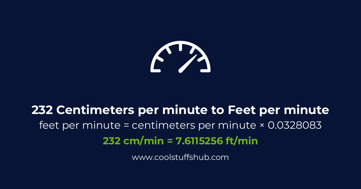 Convert 232 Centimeters Per Minute To Feet Per Minute 232 Cm min To Ft