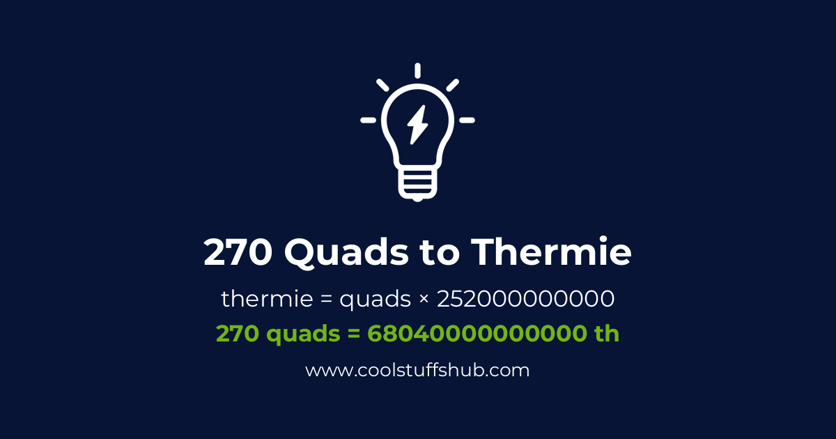 Convert 270 quads to thermie (270 quads to th conversion)