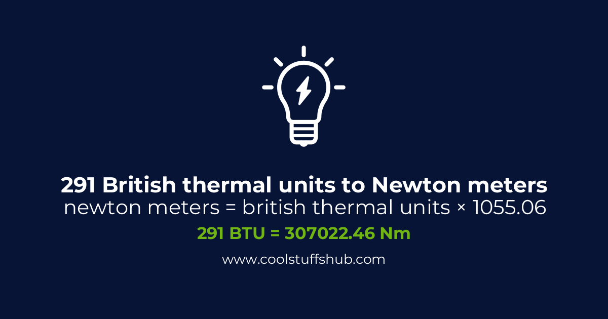Convert 291 british thermal units to newton meters (291 BTU to Nm ...