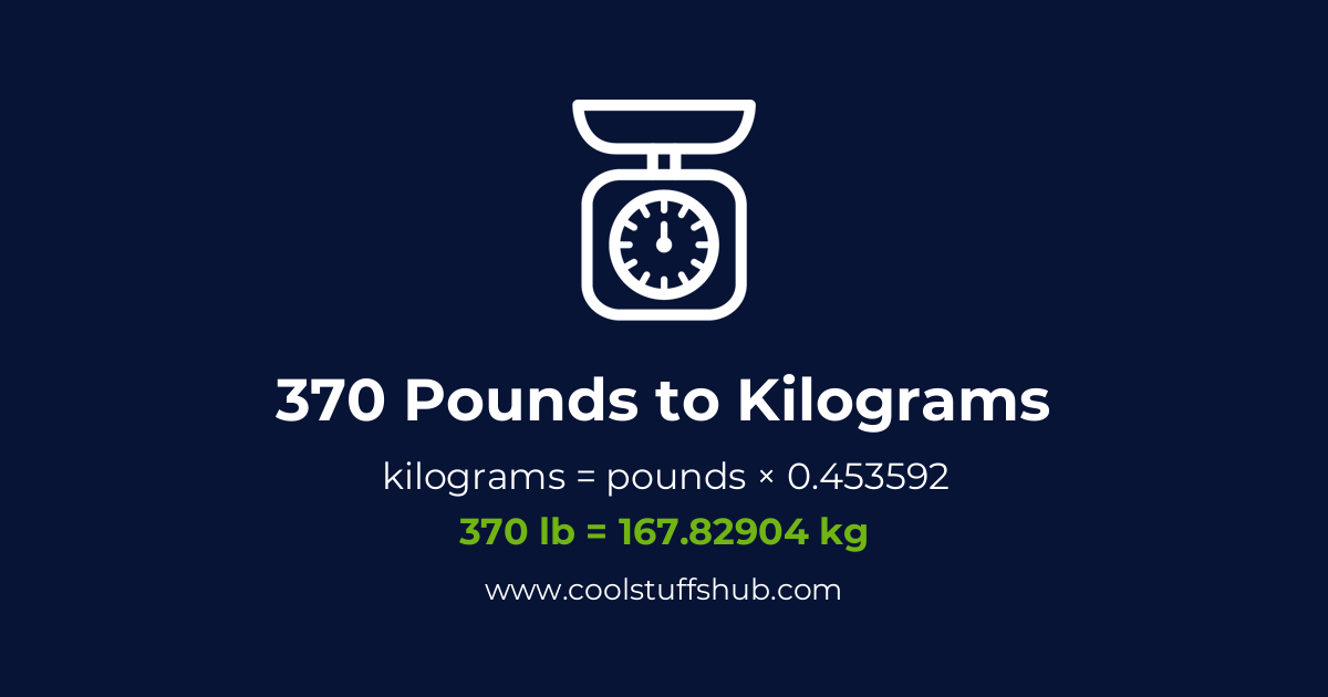 Convert 370 pounds to kilograms (370 lb to kg conversion)