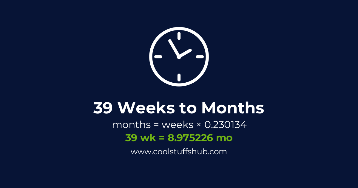 Convert 39 weeks to months (39 wk to mo conversion)