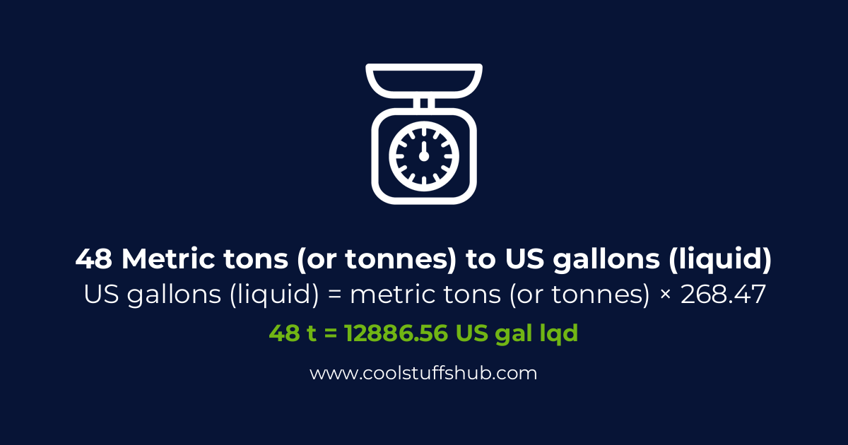 Convert 48 metric tons (or tonnes) to US gallons (liquid) (48 t to US ...