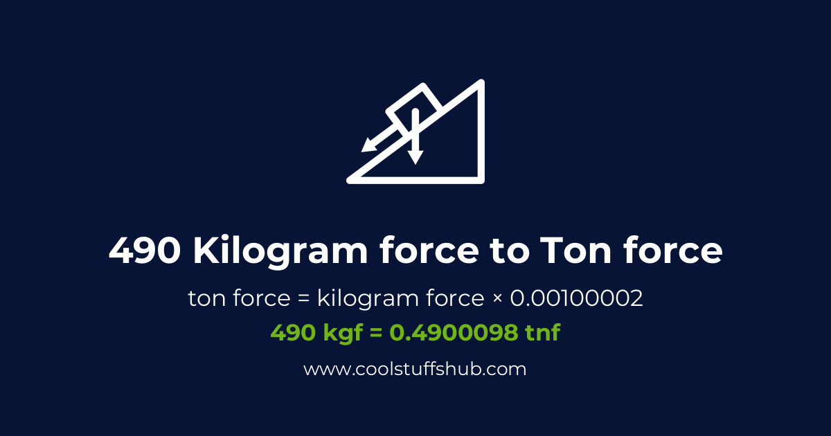 Convert 490 Kilogram Force To Ton Force 490 Kgf To Tnf Conversion Convert 490 Kilogram Force To Ton Force 490 Kgf To Tnf Conversion