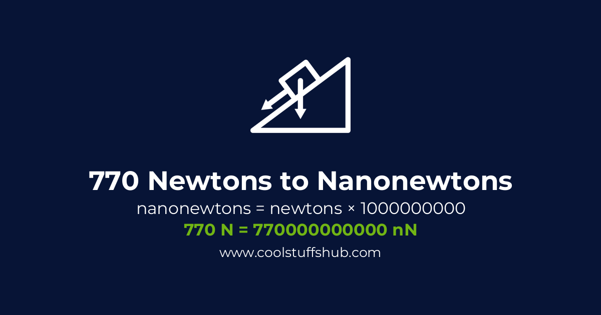 Convert 770 newtons to nanonewtons (770 N to nN conversion)