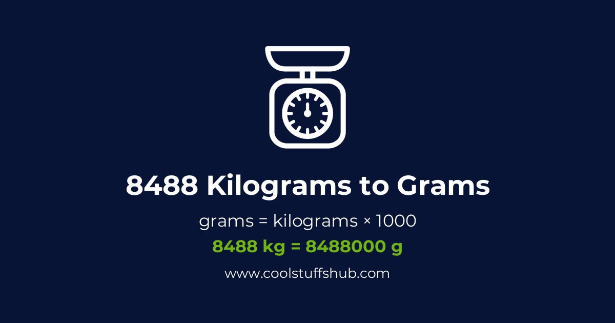 Convert 8488 Kilograms To Grams 8488 Kg To G Conversion 