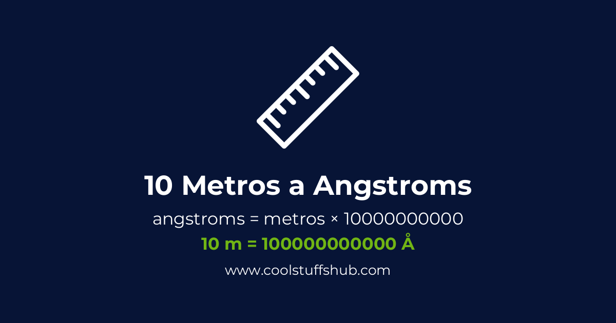Convertir 10 metros a angstroms (conversión de 10 m a Å)