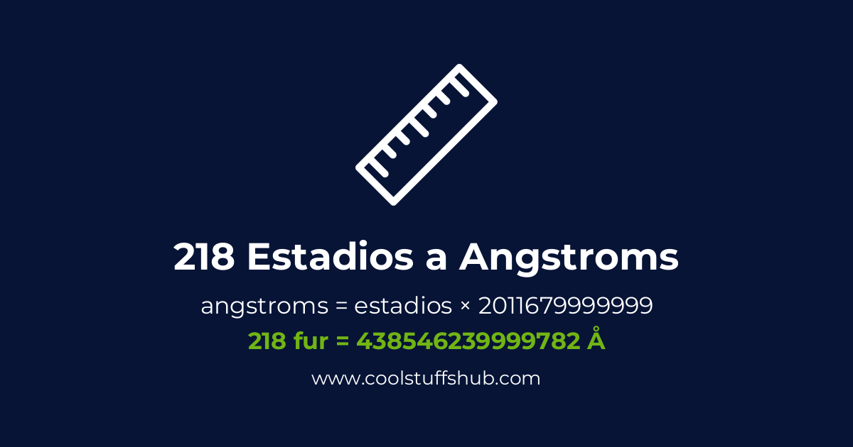 Convertir 218 estadios a angstroms (conversión de 218 fur a Å)