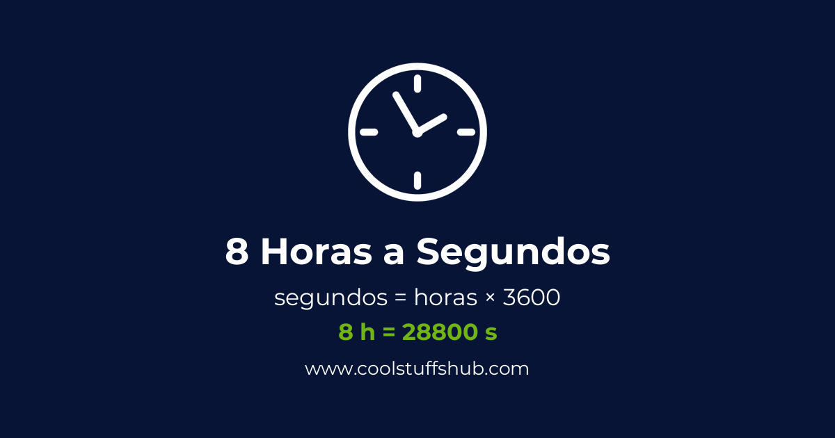 Convertir 8 horas a segundos (conversión de 8 h a s)