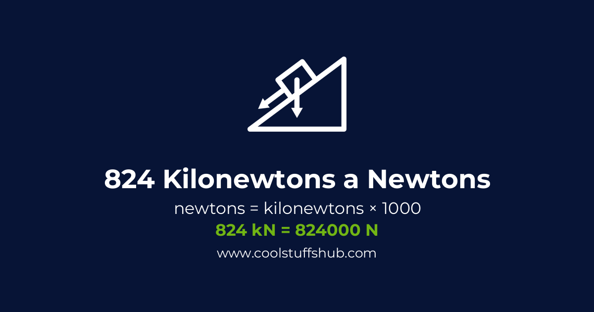 convertir-824-kilonewtons-a-newtons-conversi-n-de-824-kn-a-n