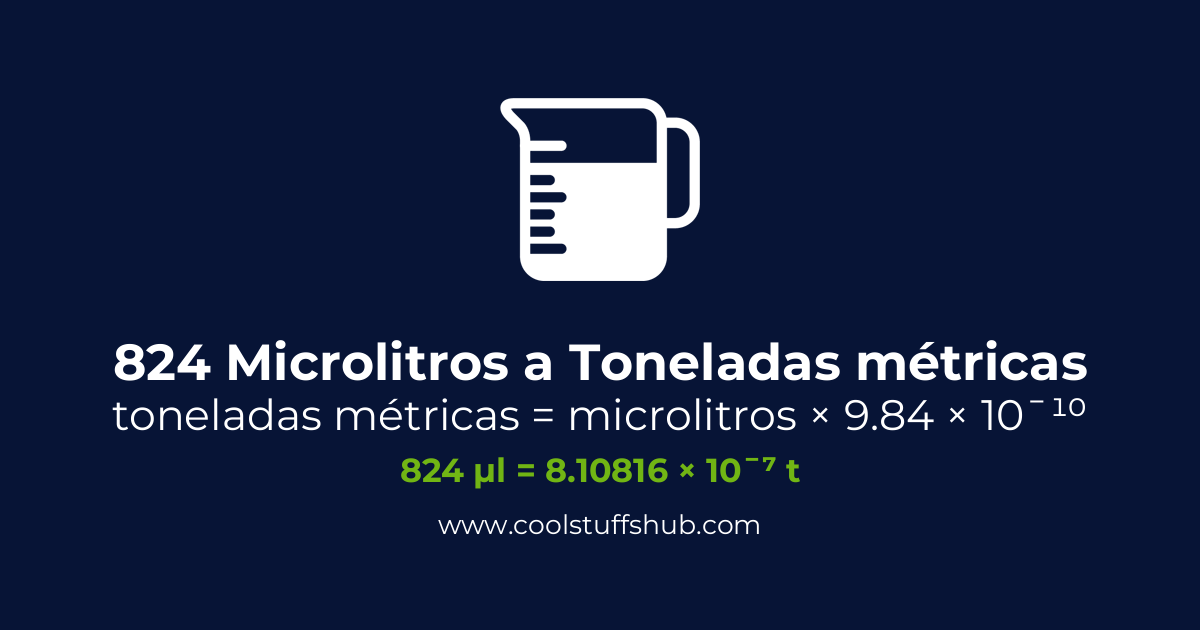 Convertir 824 microlitros a toneladas métricas (conversión de 824 µl a t)