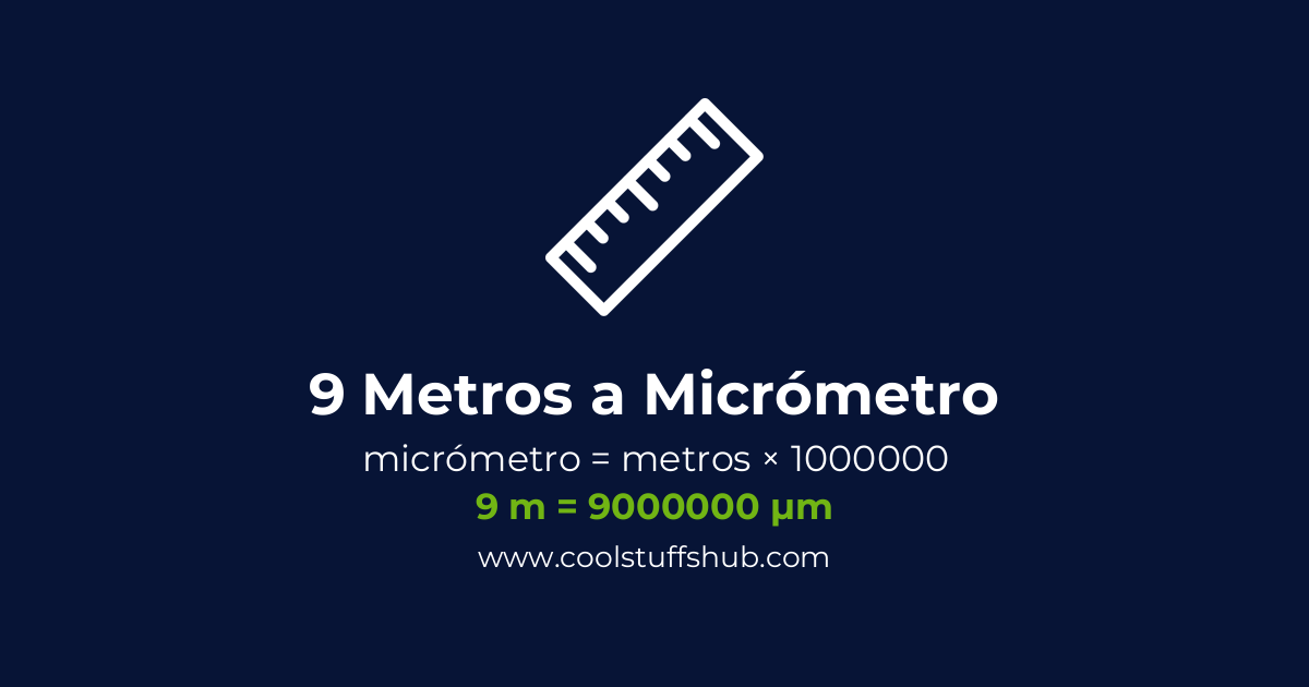Convertir 9 metros a micrómetro (conversión de 9 m a µm)