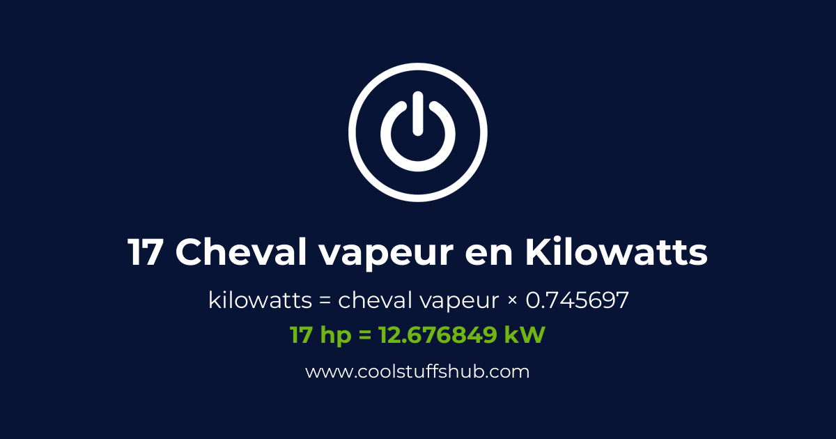 Convertir 17 cheval vapeur en kilowatts (conversion de 17 hp en kW)