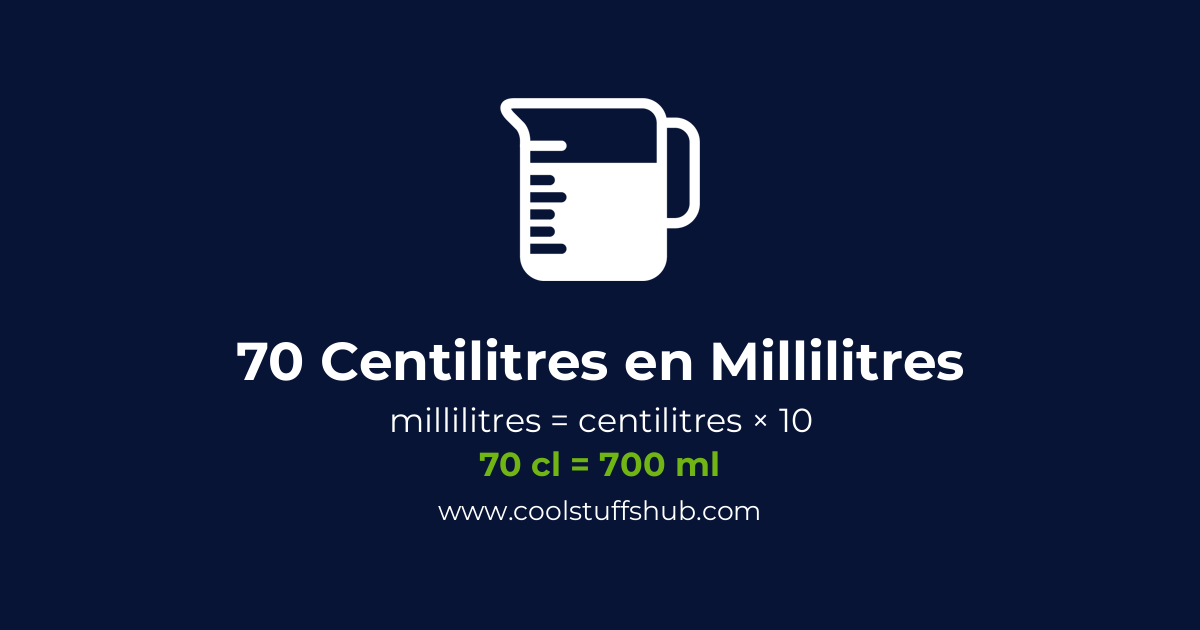 Convertir 70 centilitres en millilitres (conversion de 70 cl en ml)